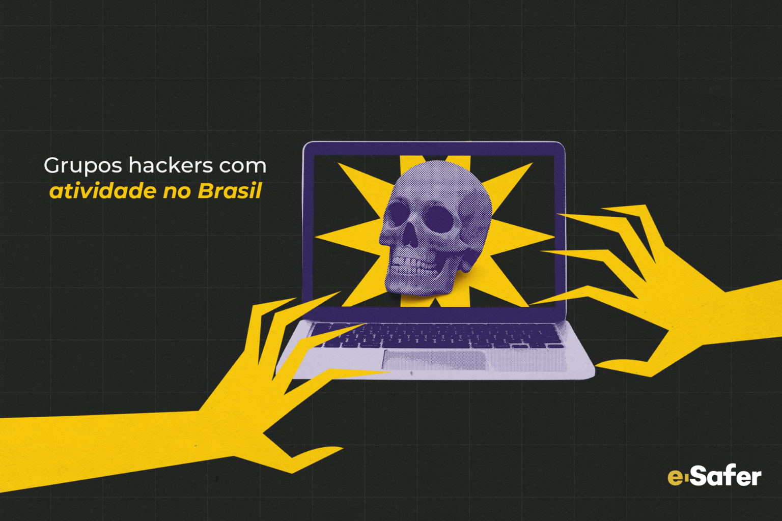 Grupos hackers com atividade no Brasil - e-Safer cibersegurança para ...