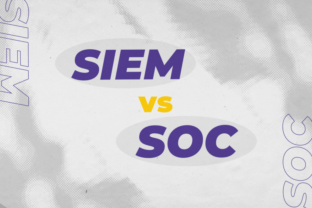 SOC vs. SIEM - Quais as diferenças? - e-Safer cibersegurança para sua ...